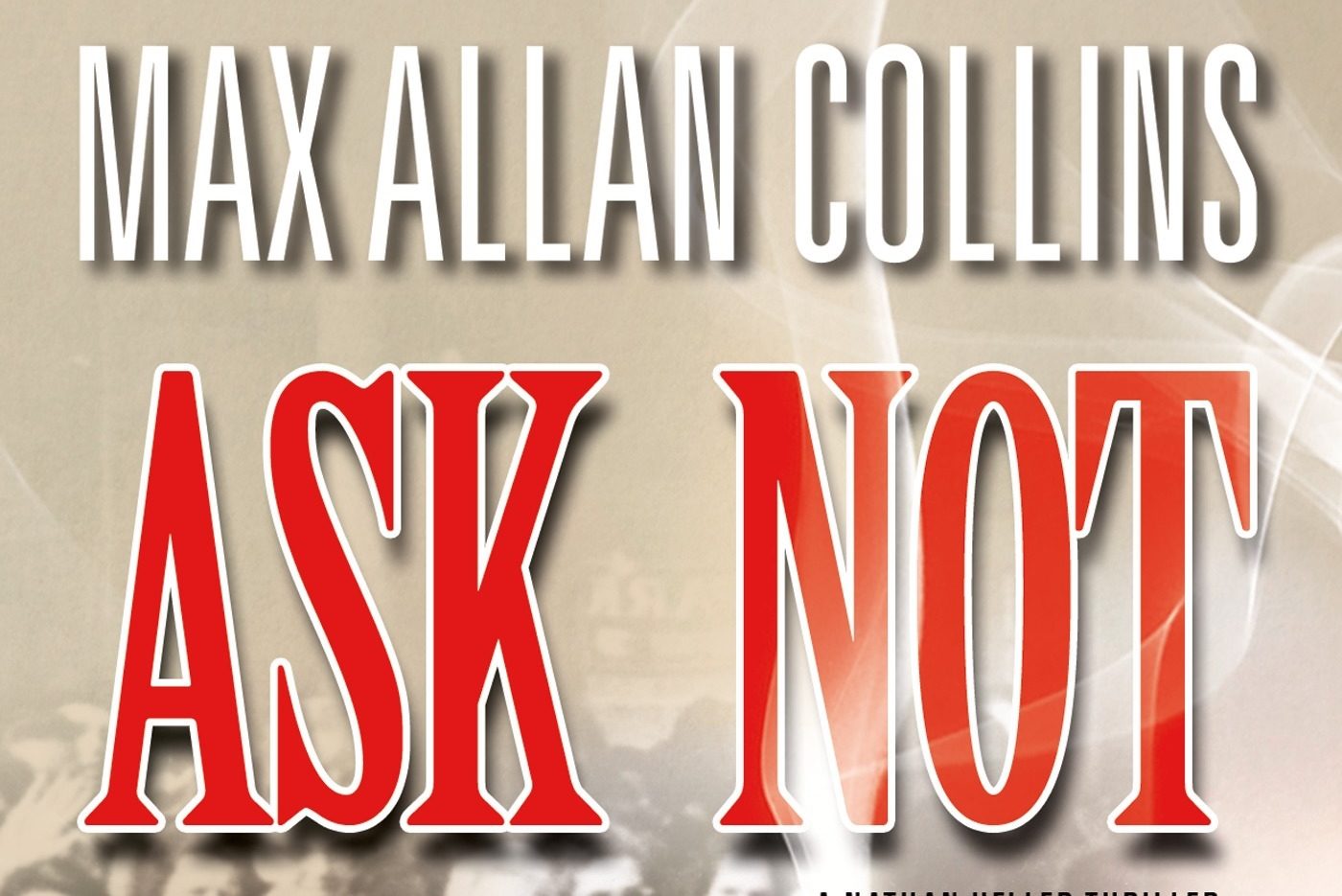 $2.99 eBook Sale: Ask Not by Max Allan Collins - Tor/Forge Blog