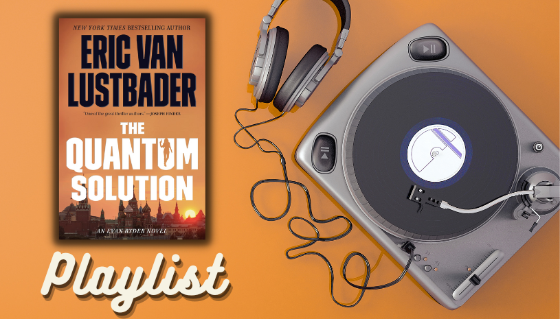 Listen Up: The Quantum Solution Playlist by Eric Van Lustbader! - Tor/Forge Blog
